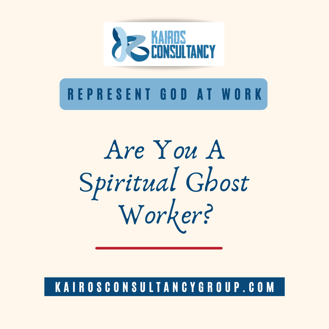 Are You A Spiritual Ghost Worker? | Kairos Consultancy Group – Kairos ...